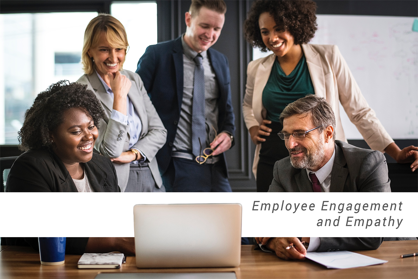 Six Ways to Effectively Engage and Empathize with Your Team